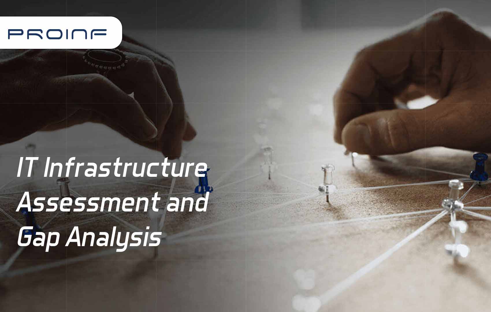IT Infrastructure Assessment and Gap Analysis Solutions | Proinf